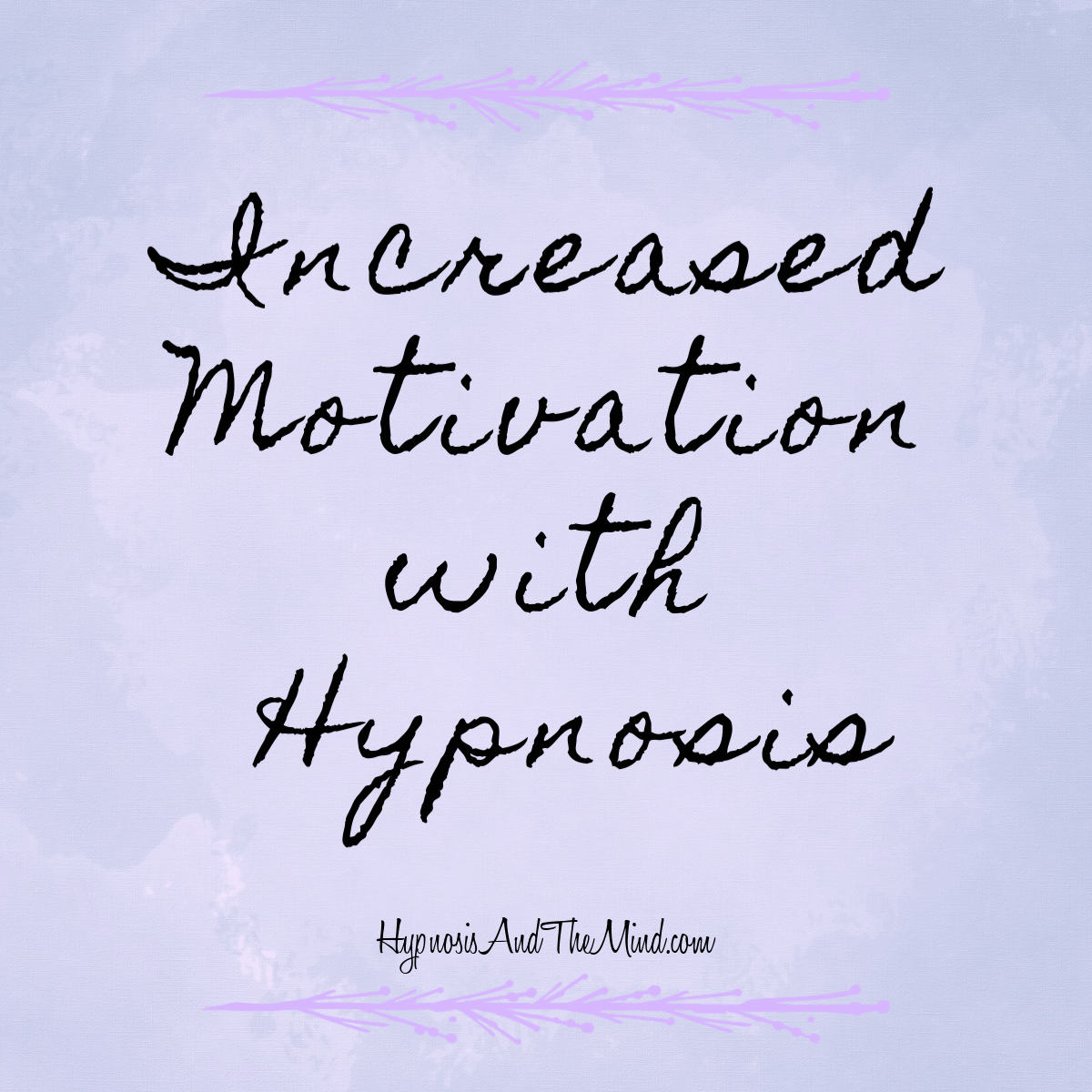 How to get motivated when you don’t feel like it! – Hypnosis and the Mind